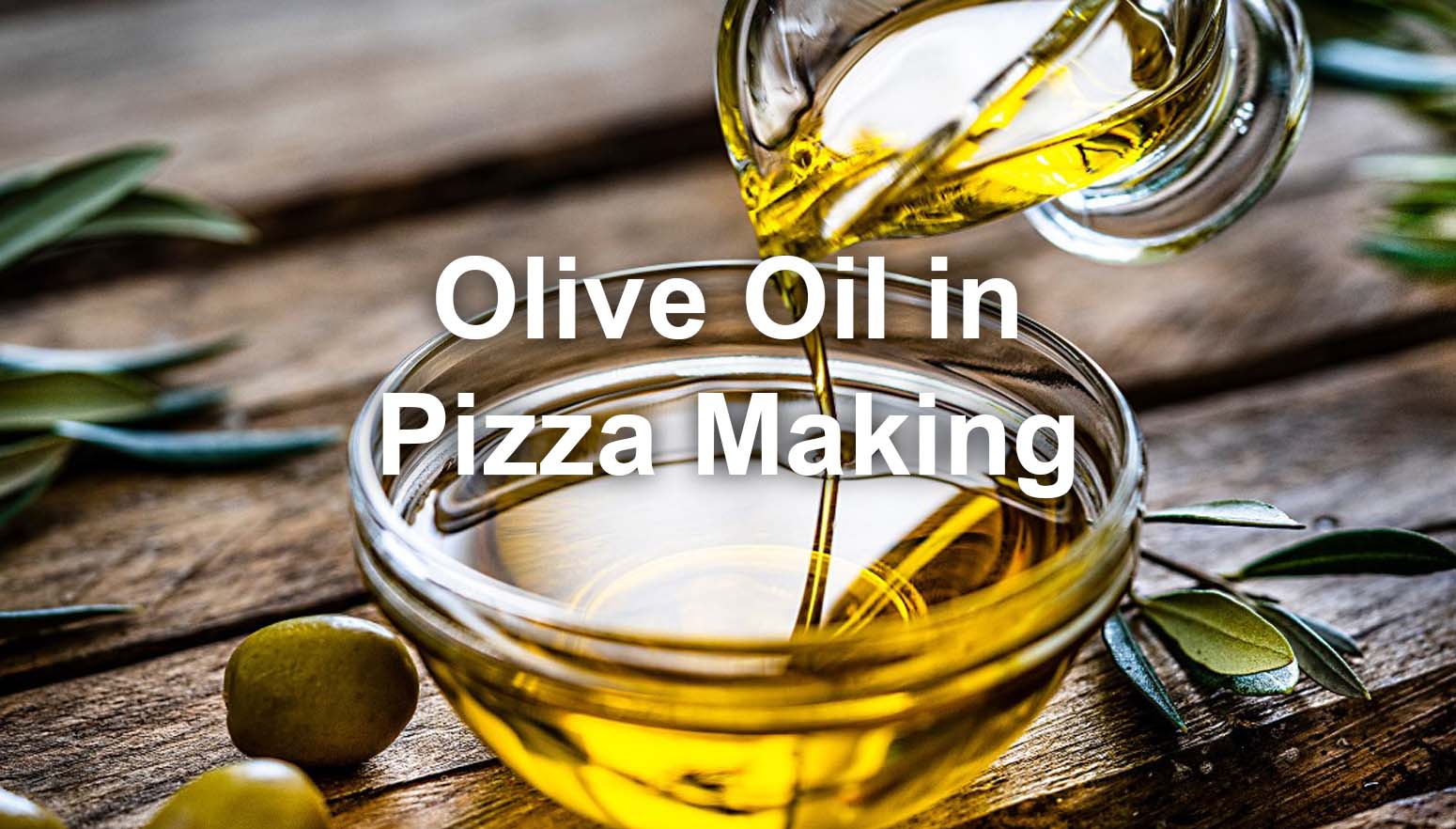 The Role of Olive Oil for Pizza Making